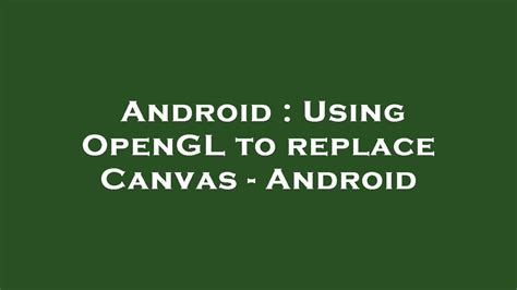 Android Using Opengl To Replace Canvas Android Youtube