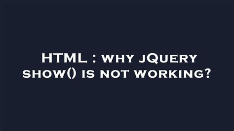 Html Why Jquery Show Is Not Working Youtube