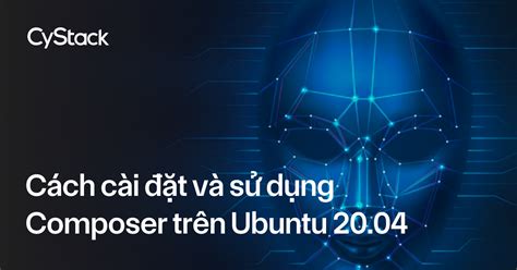 Cách Cài đặt Và Sử Dụng Composer Trên Ubuntu 2004 Cystack Tutorial