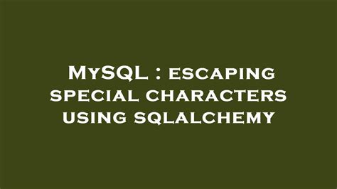 Mysql Escaping Special Characters Using Sqlalchemy Youtube