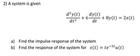 solved a system is givend2y t dt2 6dy t dt 8y t 2x t a