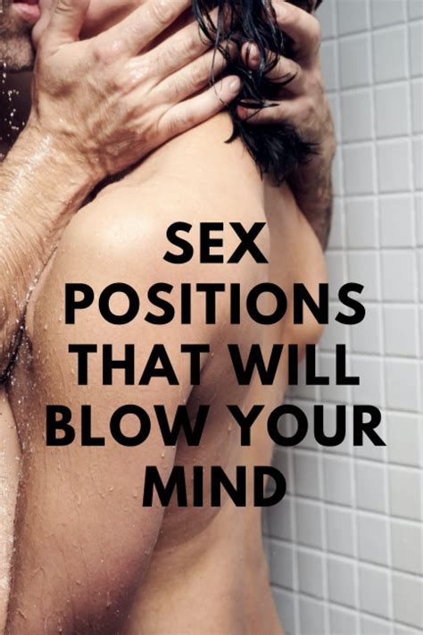 Sex Positions That Will Blow Your Mind The Greatest Secret That Will Boost Your Sexual Life By