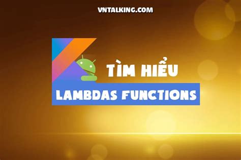 Tìm Hiểu Higher Order Functions Và Lambda Trong Kotlin Vntalking