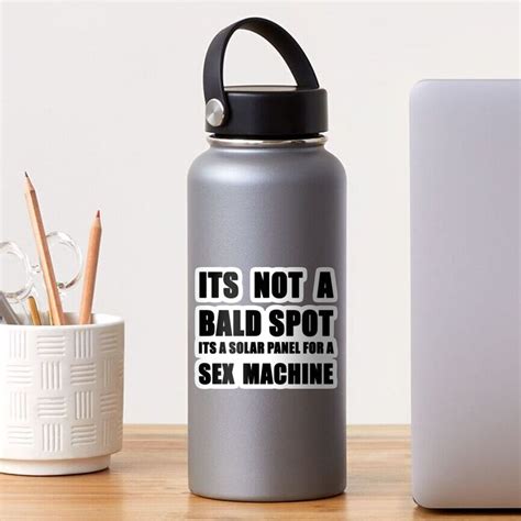 Its Not A Bald Spot Its A Solar Panel For A Sex Machine Sticker For