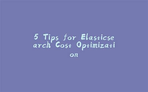 5 tips for elasticsearch cost optimization 拾光赋