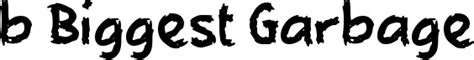 B Biggest Garbage Font By Wep Fontriver