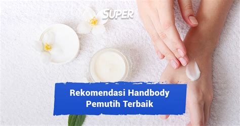 Merk Handbody Pemutih Terbaik Bikin Kulit Tampil Cerah