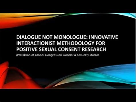 Dialogue Not Monologue Innovative Interactionist Methodology For Positive Sexual Consent