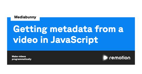 Getting Metadata From A Video In Javascript Remotion Make Videos Programmatically