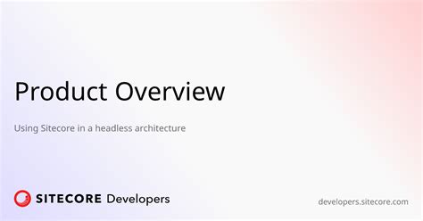 Sitecore Headless Development Product Overview Sitecore Developer Portal