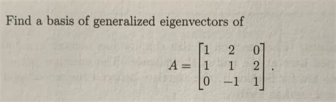 Solved Find A Basis Of Generalized Eigenvectors Of 1 2 A 1