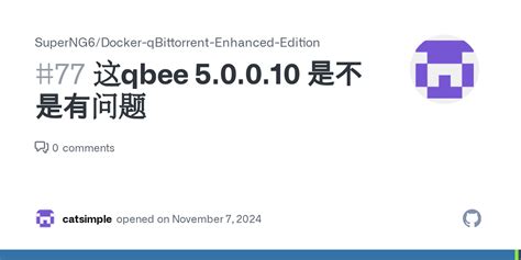 这qbee 是不是有问题 Issue SuperNG Docker qBittorrent Enhanced Edition GitHub