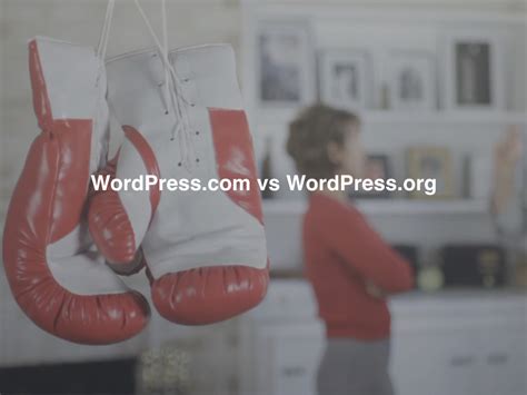 WordPress Com Vs WordPress Org Which Is Better