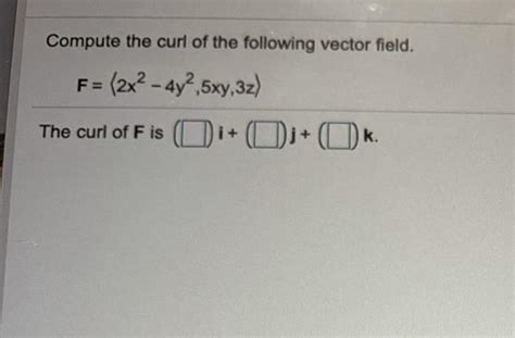 Solved Compute The Curl Of The Following Vector Field Fe