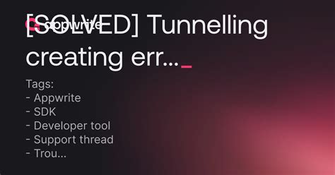 Solved Tunnelling Creating Errors Threads Appwrite