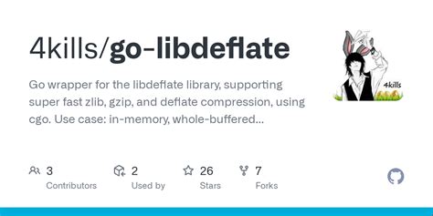 Github Kills Go Libdeflate Go Wrapper For The Libdeflate Library Supporting Super Fast Zlib