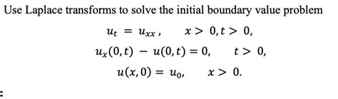 Solved Use Laplace Transforms To Solve The Initial Boundary Value