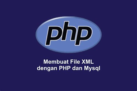 Membuat File Xml Dengan Php Dan Mysql Mari Belajar Coding