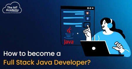 How To Become A Full Stack Java Developer The IoT Academy