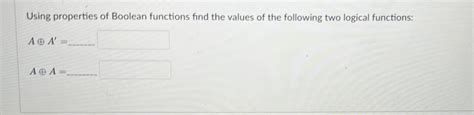Solved Using Properties Of Boolean Functions Find The Values Chegg Com