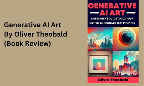Generative Ai Art By Oliver Theobald Book Review Thecontentfarmnet