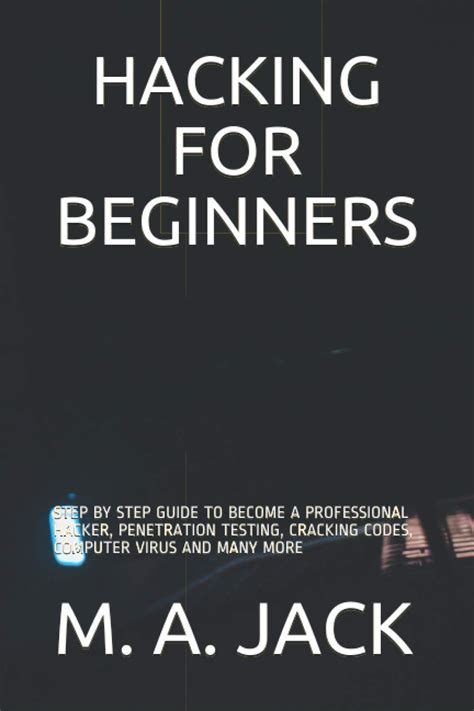 Hacking For Beginners Step By Step Guide To Become A Professional Hacker Penetration Testing