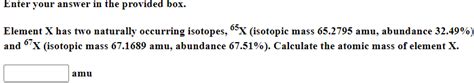 Solved Element X Has Two Naturally Occurring Isotopes 65X Chegg Com