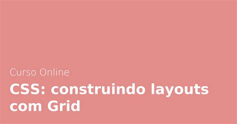 Css Construindo Layouts Grid Alura Cursos Online
