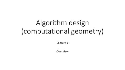 Algorithm Design Computational Geometry Lecture 1 Overview Geometry