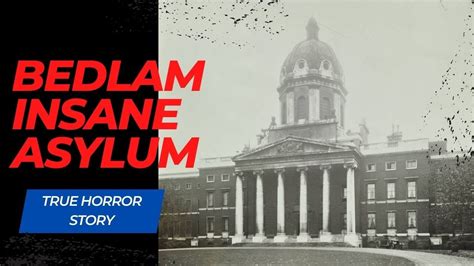 True Terrifying Insane Asylum Story Bethlem Bedlam Royal Hospital