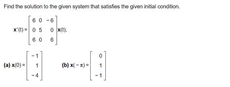 Solved Find The Solution To The Given System That Satisfies Chegg Com