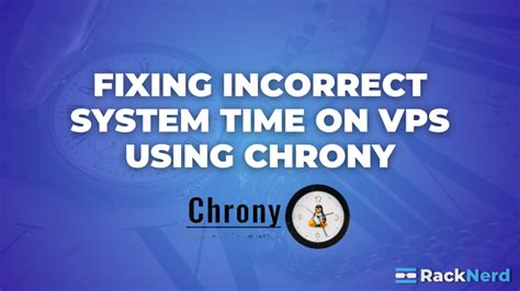 Fixing Incorrect System Time On Vps Using Chrony — Racknerd