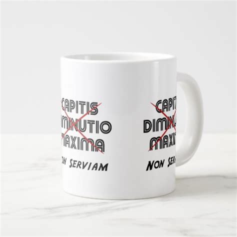 Capitis Diminutio Maxima Non Serviam Large Coffee Mug Zazzle