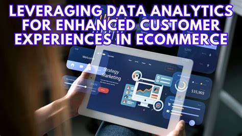 Leveraging Data Analytics For Enhanced Customer Experiences In