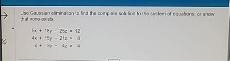 solved use gaussian elimination to find the complete