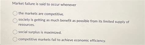 Solved Market failure is said to occur wheneverthe markets | Chegg.com