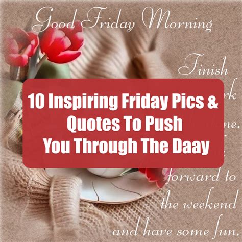 10 Inspiring Friday Pics And Quotes To Push You Through The Daay