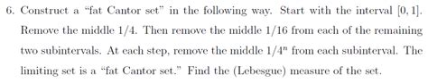 solved 6 construct a fat cantorset in the following way