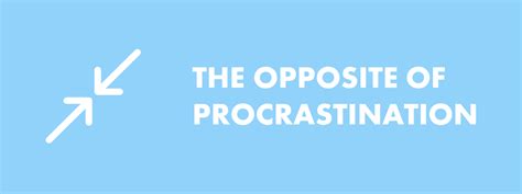 The Opposite Of Procrastination Solving Procrastination