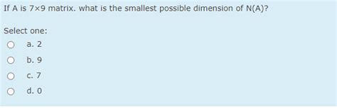 solved if a is 7x9 matrix what is the smallest possible