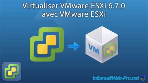 Virtualiser Vmware Esxi 6 7 0 Avec Vmware Esxi 6 7 Vmware Tutoriels Informatiweb Pro