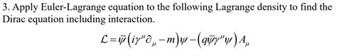 SOLVED Apply The Euler Lagrange Equation To The Following Lagrange Density To Find The Dirac