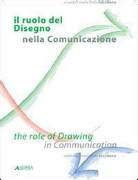 Il Ruolo Del Disegno Nella Comunicazione The Role Of Drawing In