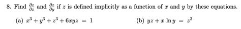 Solved 8 Find ∂x∂z And ∂y∂z If Z Is Defined Implicitly As A