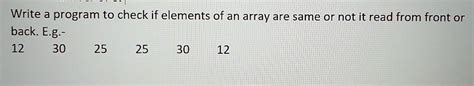 Solved Write A Program To Check If Elements Of An Array Are Chegg Com