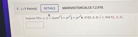 Solved Suppose ∇f X Y Z 2xyzex2i Zex2j Yex2 K If