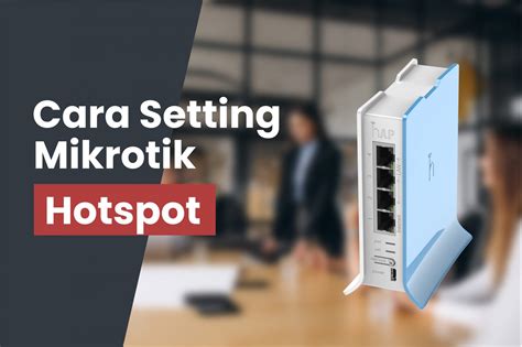 Cara Setting Mikrotik Hotspot Lengkap Xpertindo NET