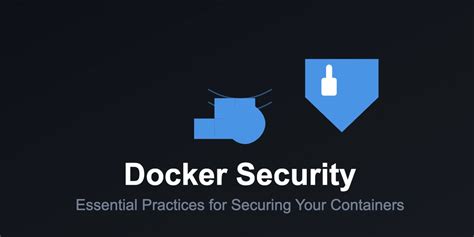 Docker Security Essential Practices For Securing Your Containers Dev