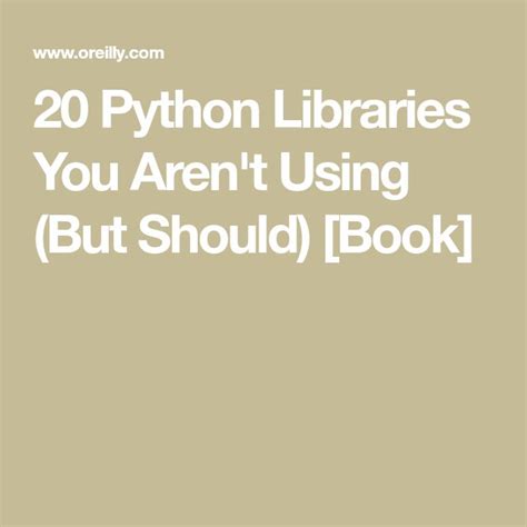 20 python libraries you aren t using but should [book] python