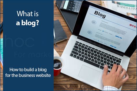 What Is A Blog How To Build A Blog For The Business Website